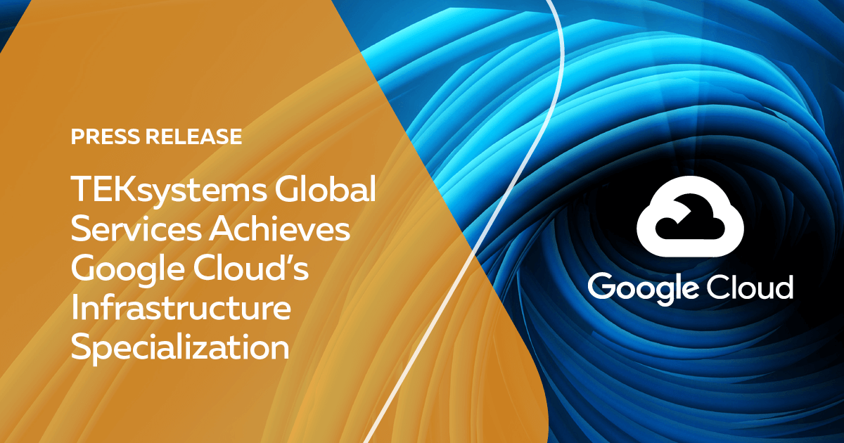 TEKsystems Global Services Achieves Google Cloud’s Infrastructure Specialization